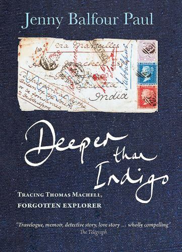 Deeper Than Indigo : Tracing Thomas Machell, Forgotten Explorer by ...