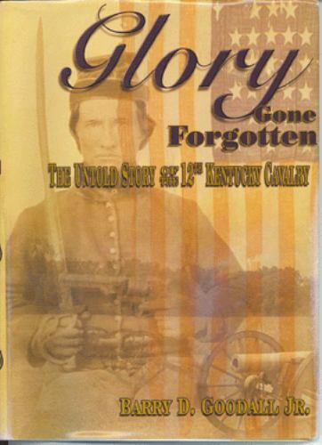 Glory Gone Forgotten : The Untold Story of the 12th Kentucky Cavalry by ...