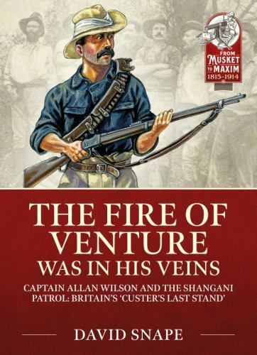 Fire of Venture Was in His Veins : Major Allan Wilson and the Shangani ...