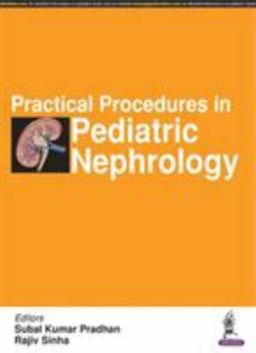 Practical Procedures in Pediatric Nephrology by Subal Kumar Pradhan and ...