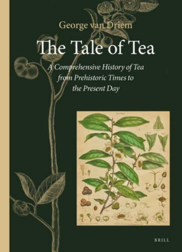 Tale of Tea : A Comprehensive History of Tea from Prehistoric Times to ...