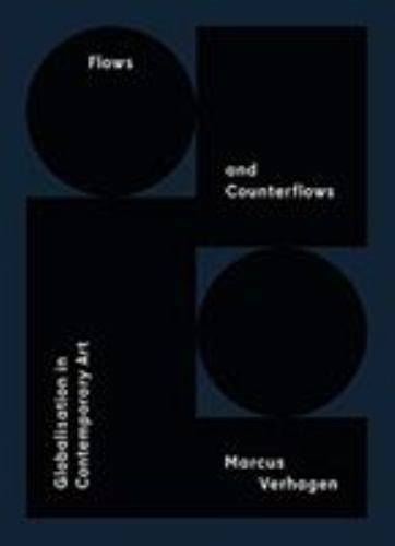Marcus Verhagen : Flows and Counterflows / Globalisation in ...