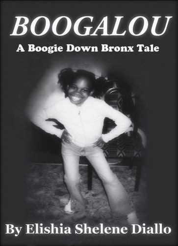 Boogalou : A Boogie down Bronx Tale by Elishia Shelene Diallo (2015 ...