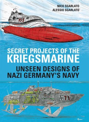 Secret Projects of the Kriegsmarine : Unseen Designs of Nazi Germany's ...