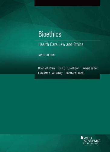 Bioethics : Health Care Law and Ethics by Brietta R. Clark, Elizabeth Y ...