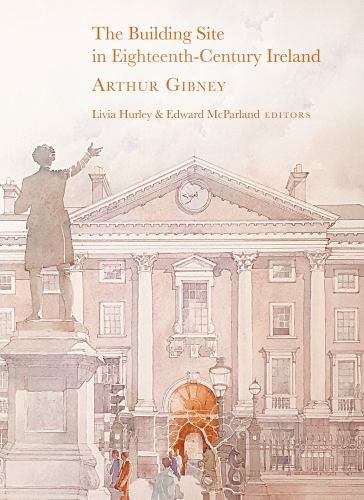 Building Site in Eighteenth-Century Ireland : Arthur Gibney by Edward ...