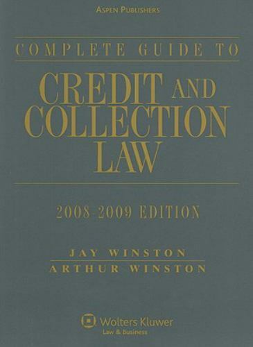 Complete Guide to Credit and Collection Law 2008-2009 by Jay Winston ...