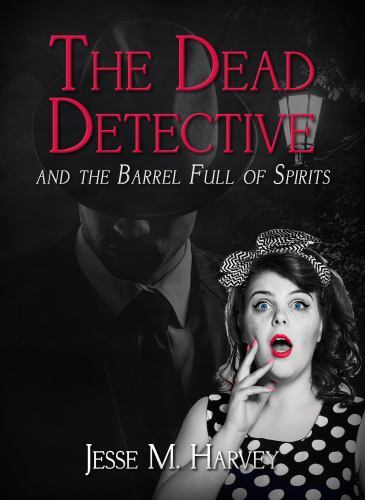 Dead Detective : And the Barrel Full of Spirits by Jese Harvey (2022 ...