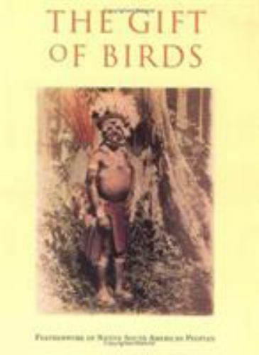 Museum Monograph Ser.: Gift of Birds : Featherworking of Native South ...