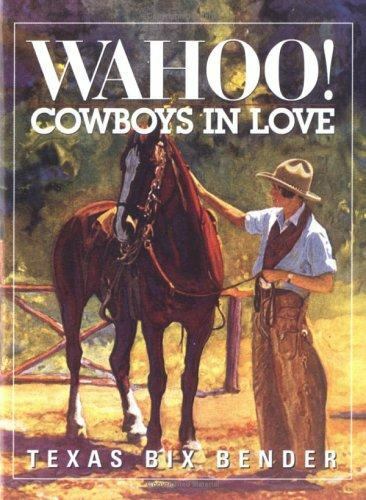 Wahoo! : Cowboys in Love by Texas Bix Bender (1999, Hardcover) for sale ...