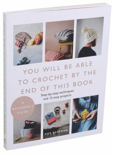 You Will Be Able to Crochet by the End of This Book by Zoe Bateman ...