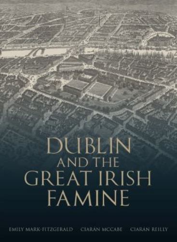 Dublin and the Great Irish Famine by Ciaran McCabe (2023, Trade ...