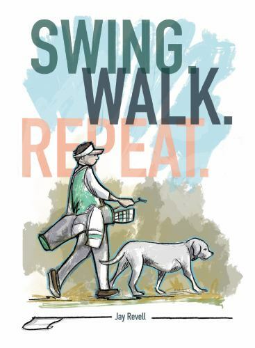 Swing, Walk, Repeat : Observations from a Lifelong Golf Obsession by ...