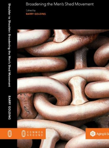 Shoulder to Shoulder : Broadening the Men's Shed Movement by Barry ...