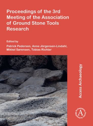 Proceedings of the 3rd Meeting of the Association of Ground Stone Tools ...