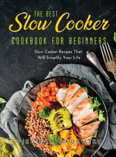 Best Slow Cooker Cookbook for Beginners : Slow Cooker Recipes That Will ...