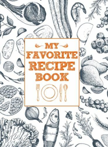 My Favorite Recipe Book : Big Size 8. 5x11 Page for 150 Blank Recipe to ...