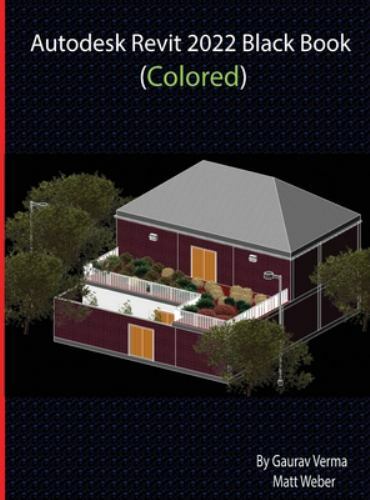 Autodesk Revit 2022 Black Book (Colored) by Matt Weber and Gaurav Verma ...