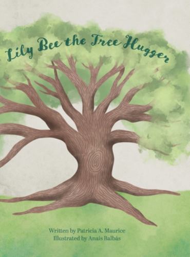 Lily Bee the Tree Hugger by Patricia Maurice (2021, Hardcover) for sale ...