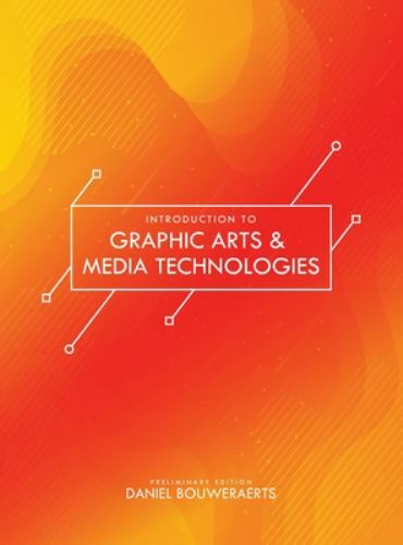 Introduction to Graphic Arts & Media Technologies by Daniel Bouweraerts ...