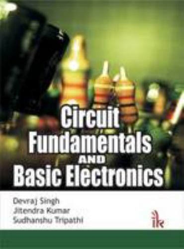 Circuit Fundamentals and Basic Electronics by Sudhanshu Tripathi, Jitendra Kumar and Devraj ...
