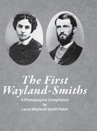 First Wayland-Smith Family : A Photographic Compilation by Laura ...