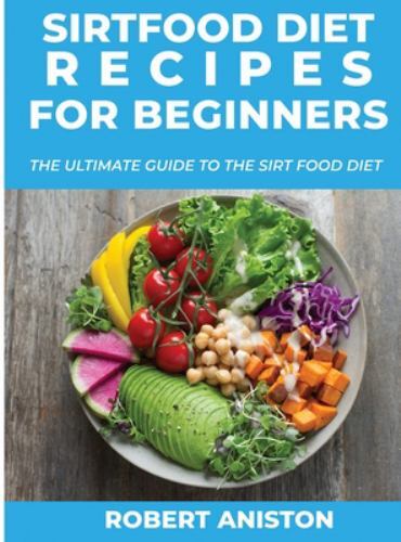 Sirt Food Diet Recipes for Beginners : The Ultimate Guide to the Sirt ...