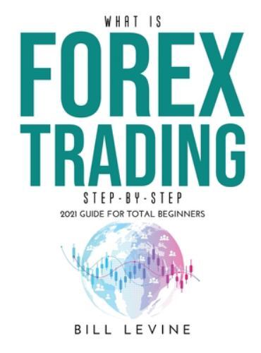 What Is Forex Trading Step-By-Step : 2021 Guide for Total Beginners by ...