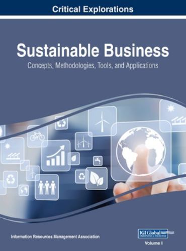 Sustainable Business : Concepts, Methodologies, Tools, and Applications, VOL 1 by Information ...