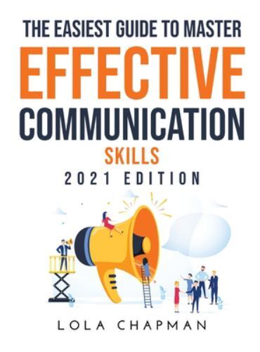 Easiest Guide to Master Effective Communication Skills : 2021 Edition ...