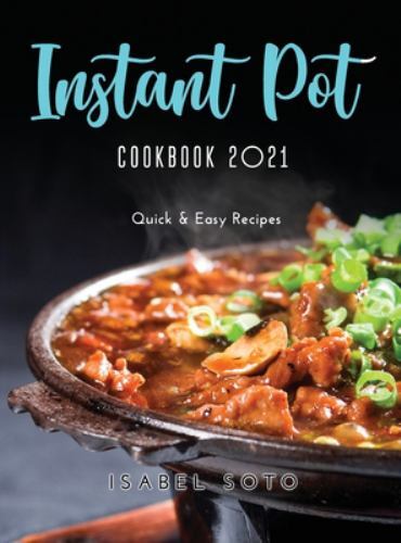 Instant Pot Cookbook 2021 : Quick and Easy Recipes by Isabel Soto (2021, Hardcover) for sale ...