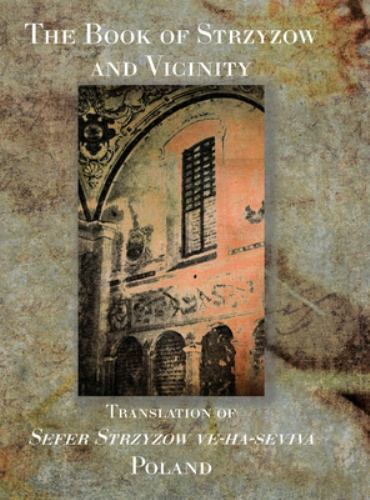 Book of Strzyzow and Vicinity Poland by Shlomo Yahalomi-Diamond (2022 ...