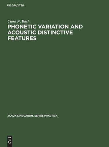 Janua Linguarum. Series Practica Ser.: Phonetic Variation and Acoustic Distinctive Features : A ...