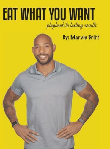 Eat What You Want Playbook to Results by Marvin Britt (2020, Hardcover ...