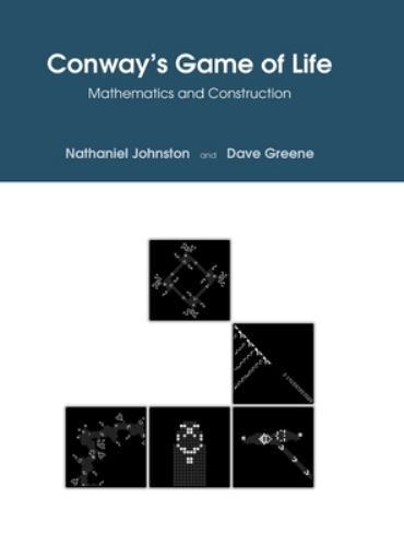 Conway's Game of Life : Mathematics and Construction by Nathaniel ...