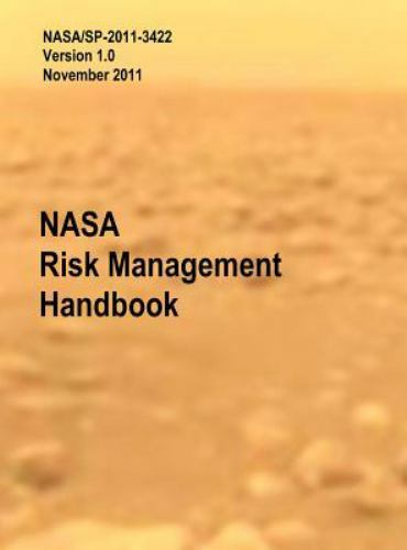 Nasa Risk Management Handbook. Version 1. 0. Nasa/Sp-2011-3422 by NASA ...