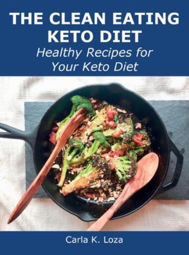 Clean Eating Keto Diet : Healthy Recipes for Your Keto Diet by Carla K ...