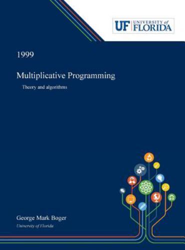 Multiplicative Programming : Theory and Algorithms by George Boger ...