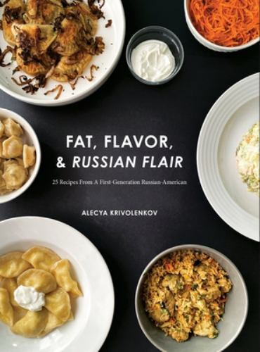 Fat, Flavor, & Russian Flair : 25 Recipes from a First Generation ...