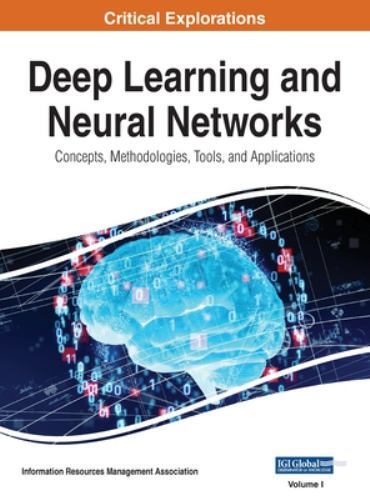 Deep Learning and Neural Networks : Concepts, Methodologies, Tools, and Applications, VOL 1 by ...