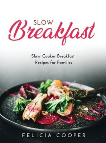 Slow Breakfast : Slow Cooker Breakfast Recipes for Families by Felicia ...