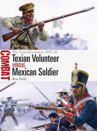 Texian Volunteer vs Mexican Soldier : The Texas Revolution 1835-36 by ...