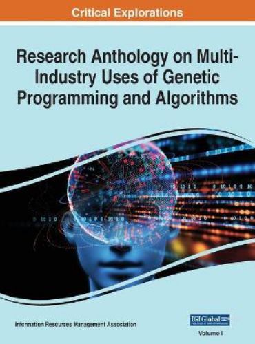 Research Anthology on Multi-Industry Uses of Genetic Programming and Algorithms, VOL 1 by ...