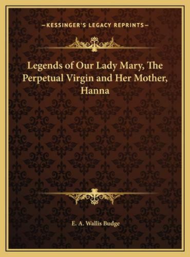 Legends of Our Lady Mary, the Perpetual Virgin and Her Mother, Hann by ...