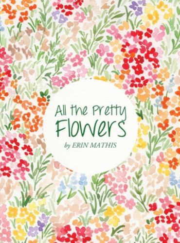 All the Pretty Flowers by Erin Mathis (2021, Hardcover) for sale online ...