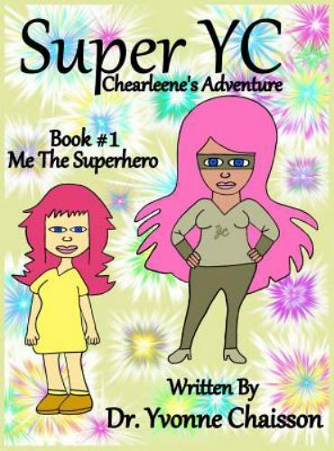 Chearleene's Adventure : Me the Superhero by Yvonne Chaisson (2019 ...