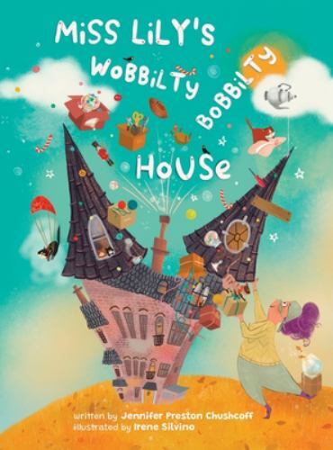 Miss Lily's Wobbilty Bobbilty House by Jennifer Preston Chushcoff (2022 ...