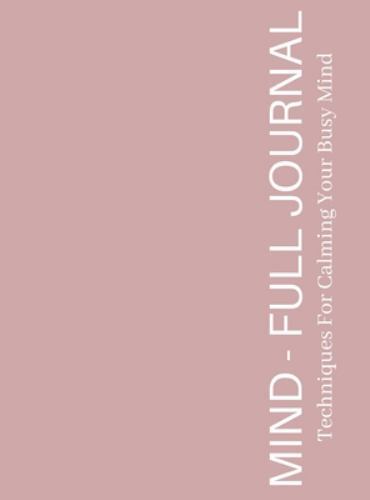 Mind-Full Journal : Techniques to Calm Your Busy Mind by Christina ...