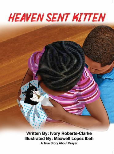 Heaven Sent Kitten : A True Story about Prayer by Ivory Roberts-Clarke ...