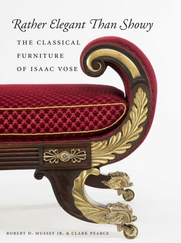 Rather Elegant Than Showy : The Classical Furniture of Isaac Vose by ...